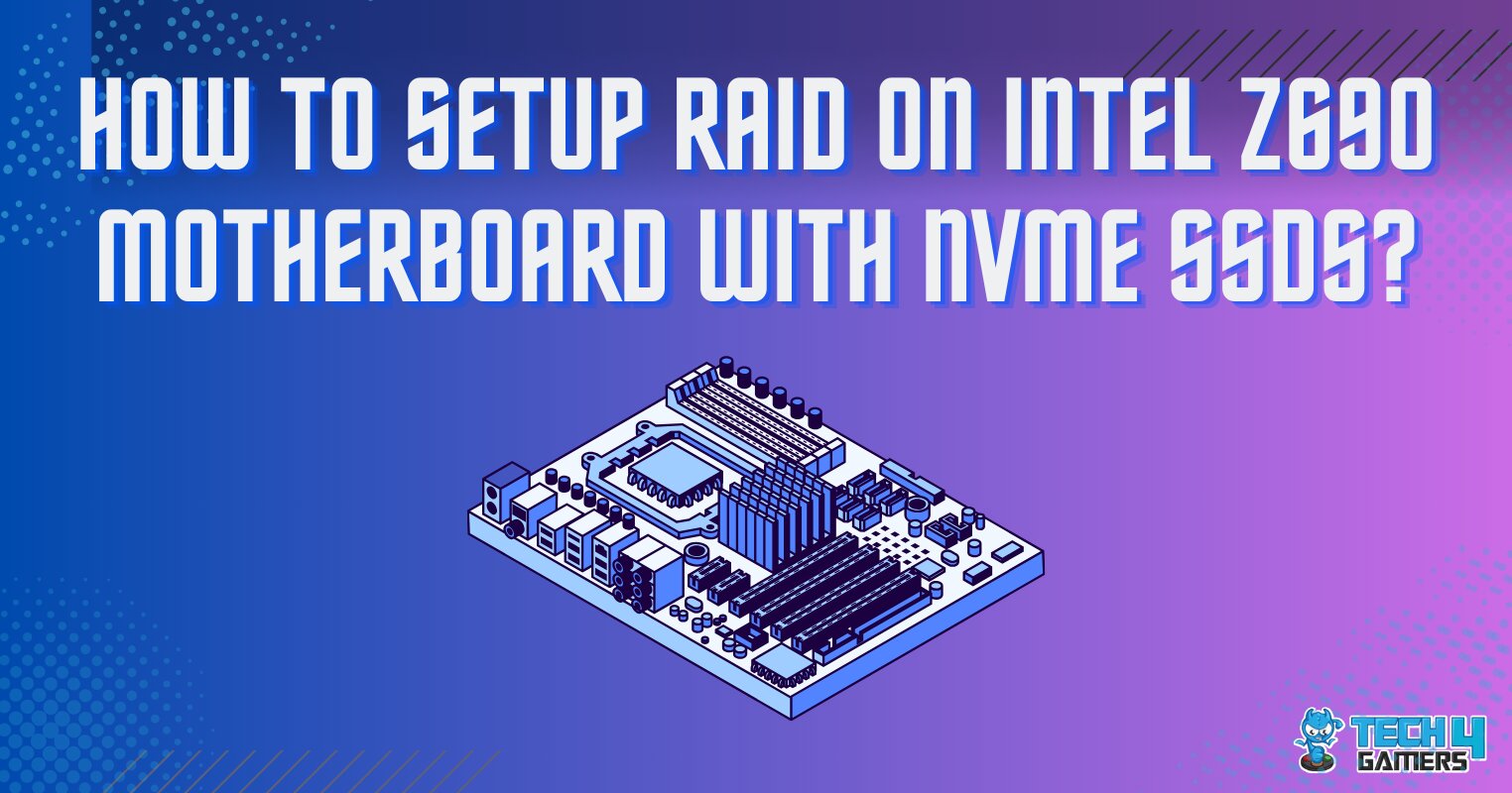 How To Setup Raid On Intel Z690 Motherboard With NVMe SSDs - Tech4Gamers