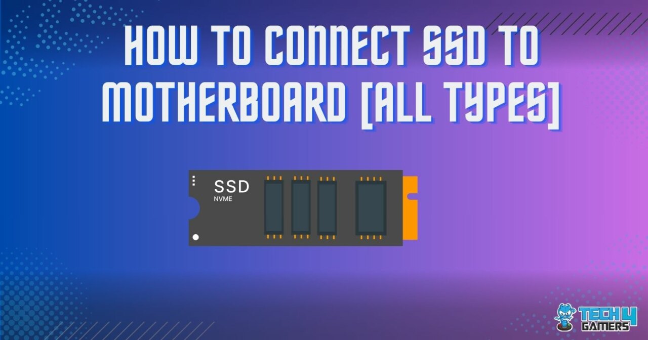 How To Connect SSD To Motherboard [All Types] - Tech4Gamers