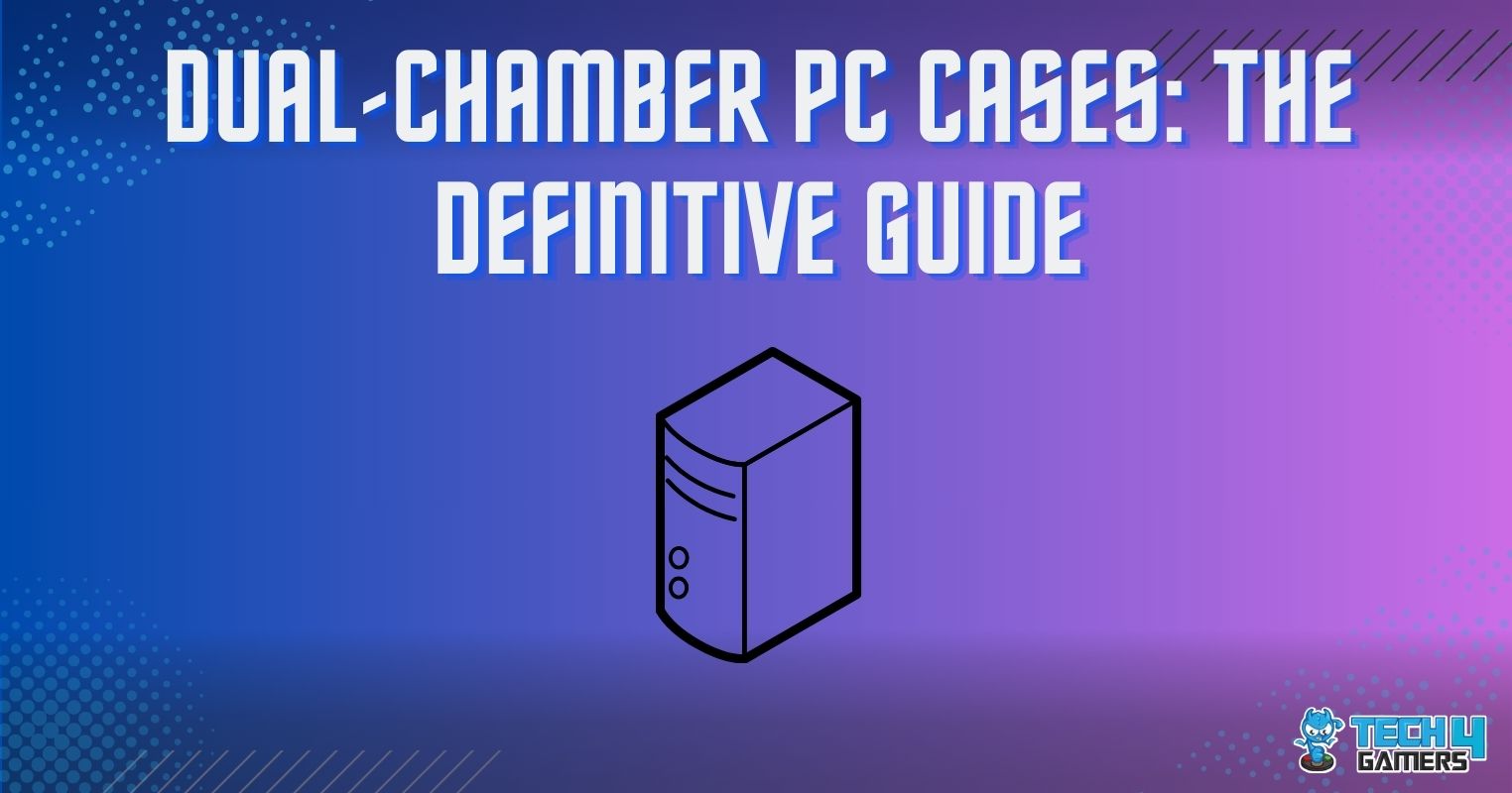 Dual-Chamber PC Cases: The Definitive Guide - Tech4Gamers