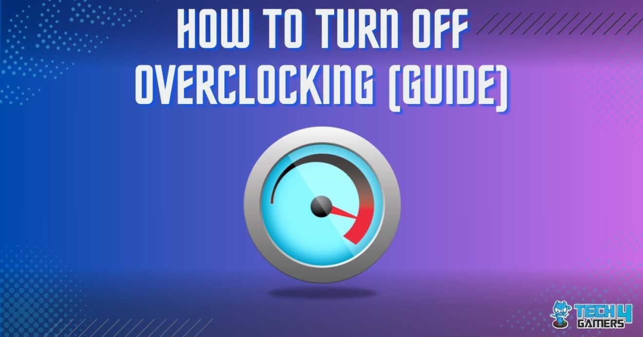 How To Turn Off Overclocking? [CPU & GPU] - Tech4Gamers