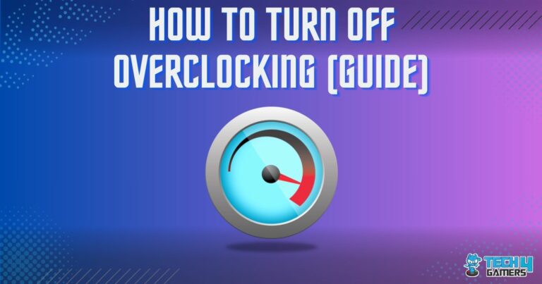 How To Turn Off Overclocking? [CPU & GPU] - Tech4Gamers