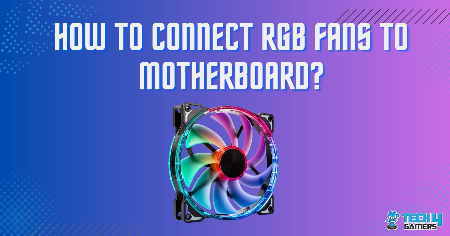 Explained: How To Connect RGB Fans To Motherboard - Tech4Gamers