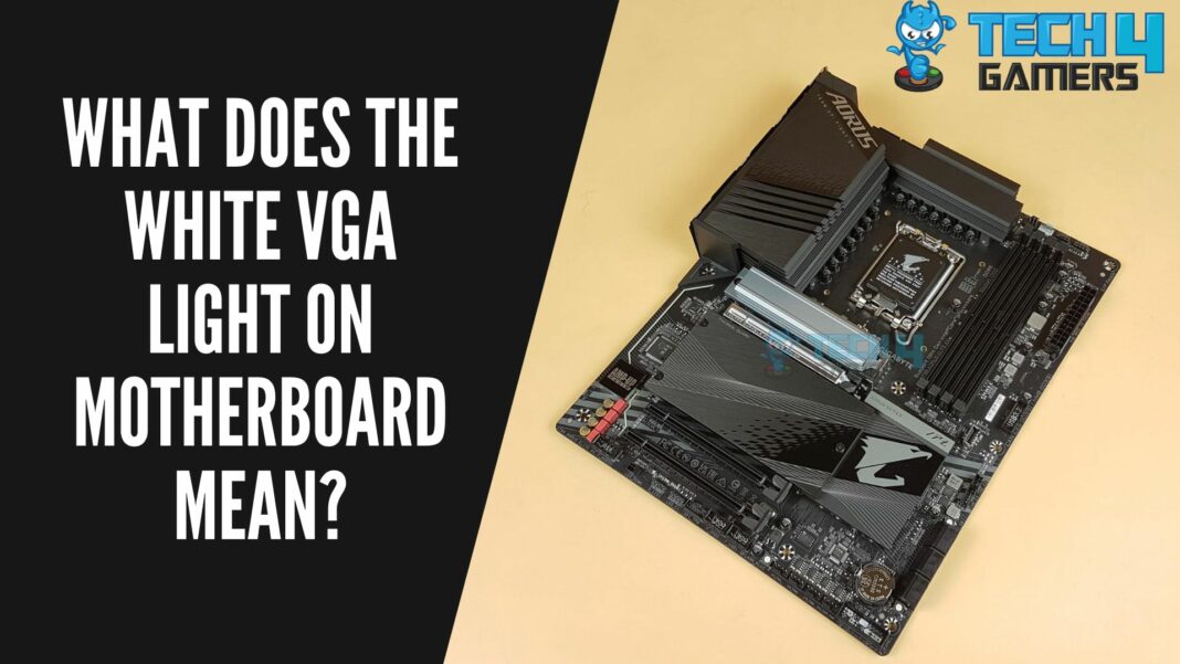 White VGA Light On Motherboard [SOLVED] - Tech4Gamers