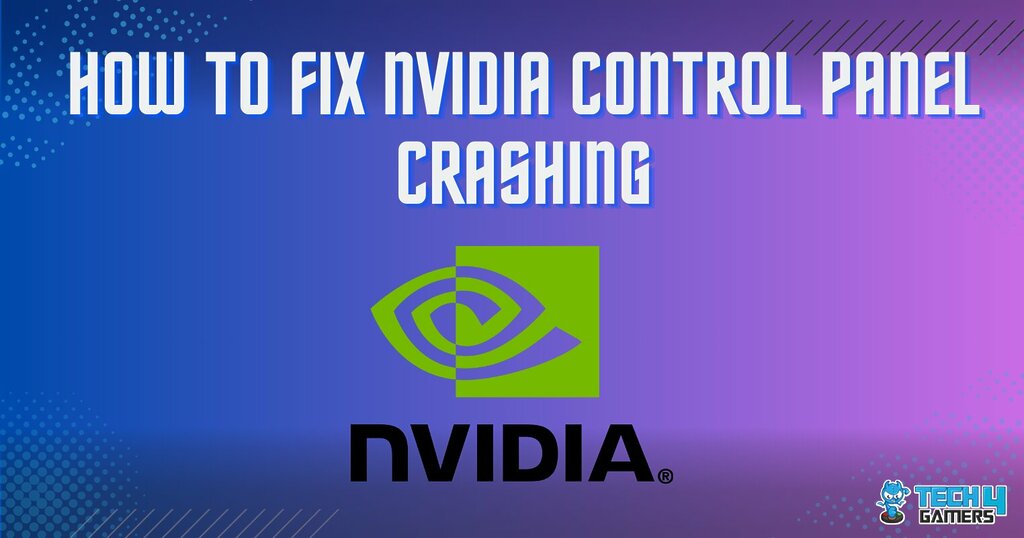 How To Fix Nvidia Control Panel Crashing - Tech4Gamers
