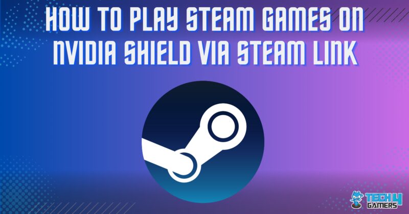 How To Play Steam Games On Nvidia Shield Via Steam Link