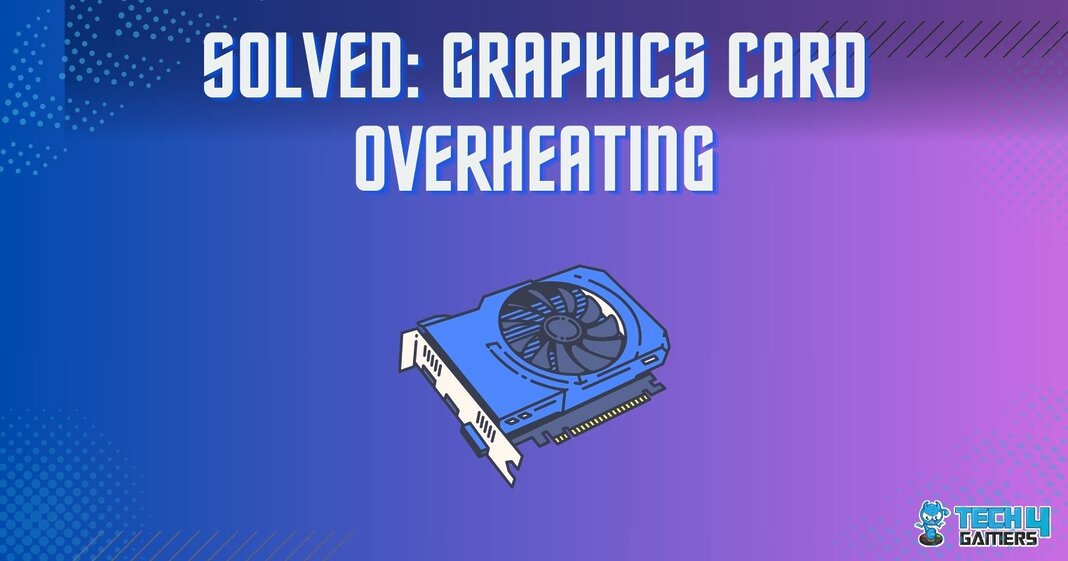 SOLVED: Graphics Card Overheating - Tech4Gamers