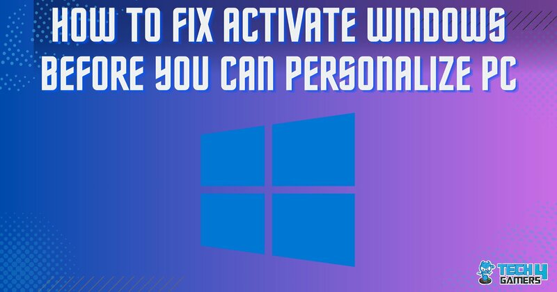 FIXED: Activate Windows Before You Can Personalize Your PC - Tech4Gamers