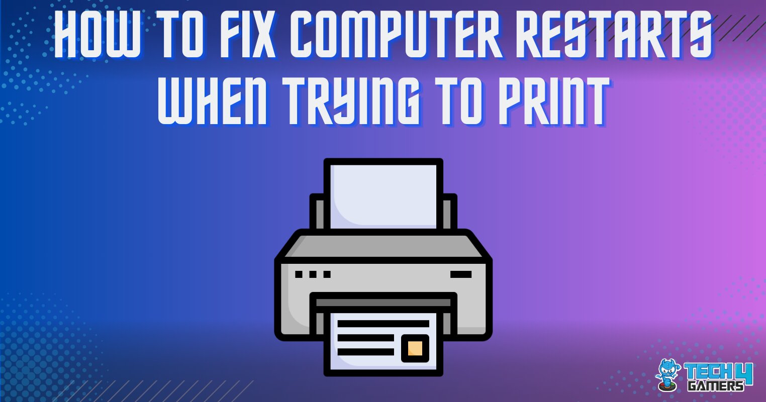 Computer Restarts When Trying To Print Our Detailed Solution Guide Tech4gamers
