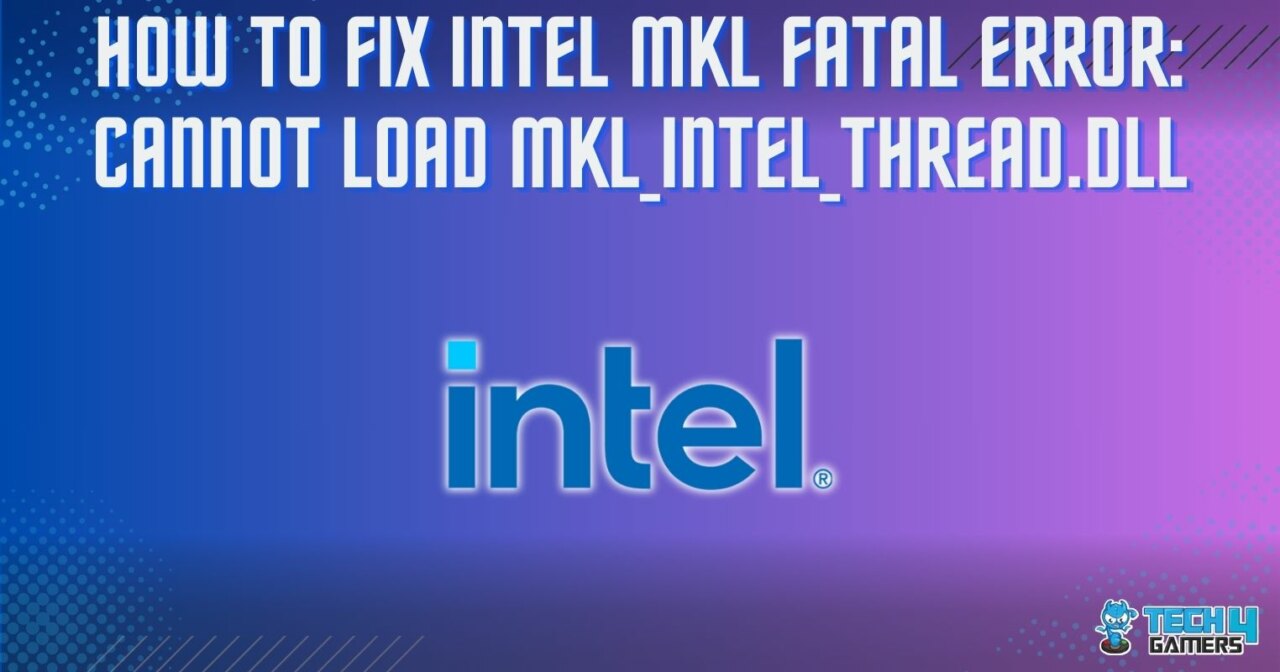Intel MKL Fatal Error: Cannot Load MKL_Intel_Thread.dll [Our Top Fixes] Tech4Gamers