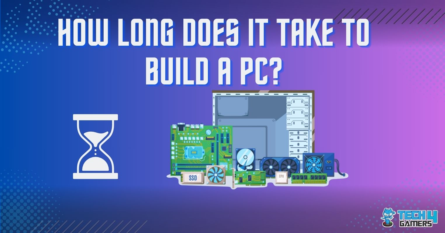 How Long Does it Take to Build A PC? [SOLVED] - Tech4Gamers