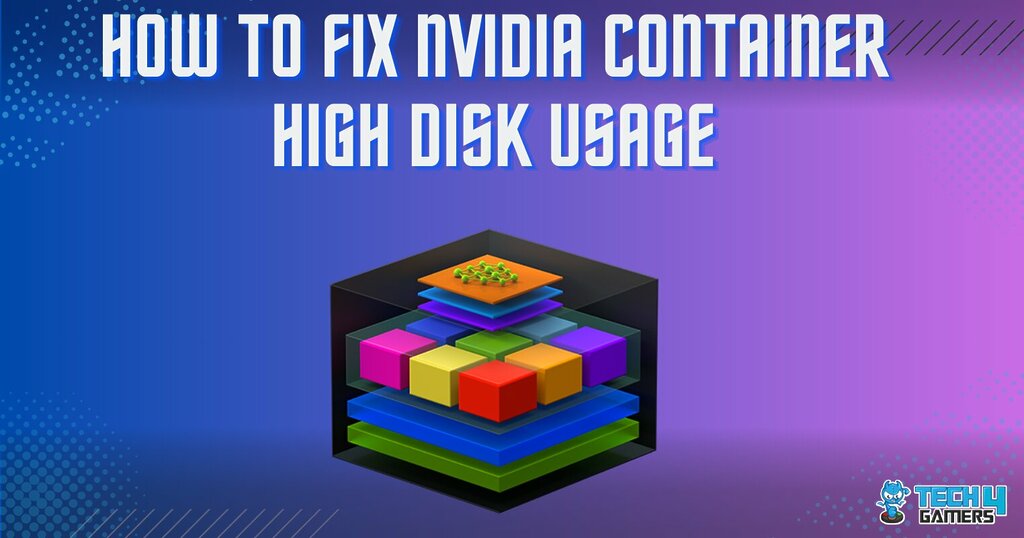 How To Fix Nvidia Container High Disk Usage? [Our Detailed Guide]