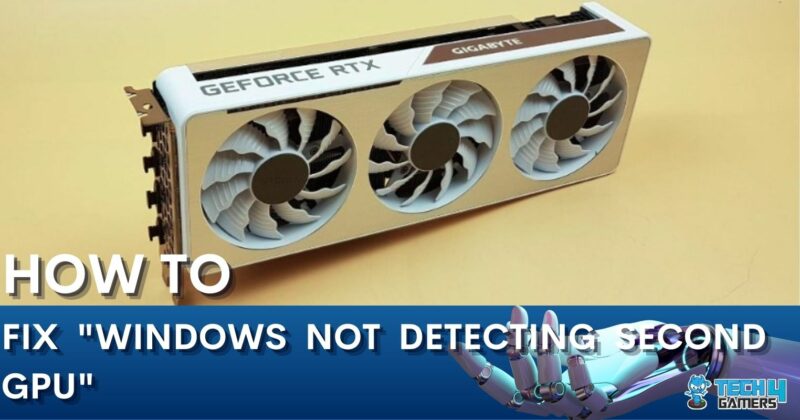Windows Not Detecting Second GPU [12 FIXES] - Tech4Gamers