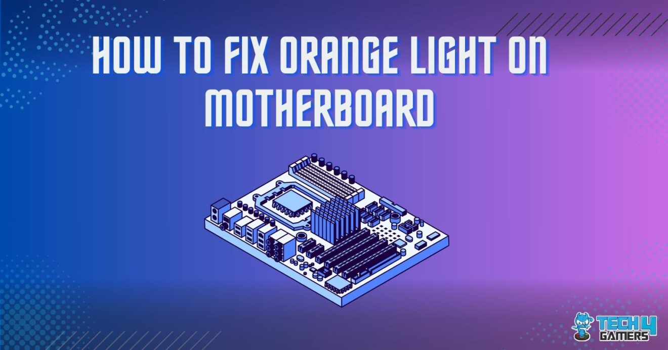 Orange Light On Motherboard [Our Ultimate Guide] - Tech4Gamers