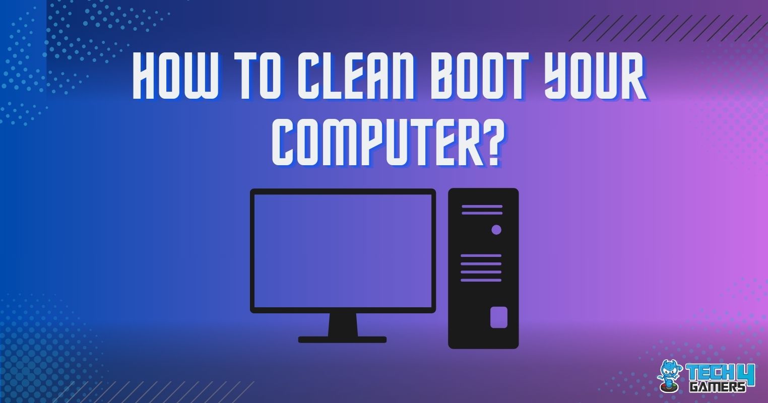 How To Clean Boot Your Computer? [Quick Guide] - Tech4Gamers