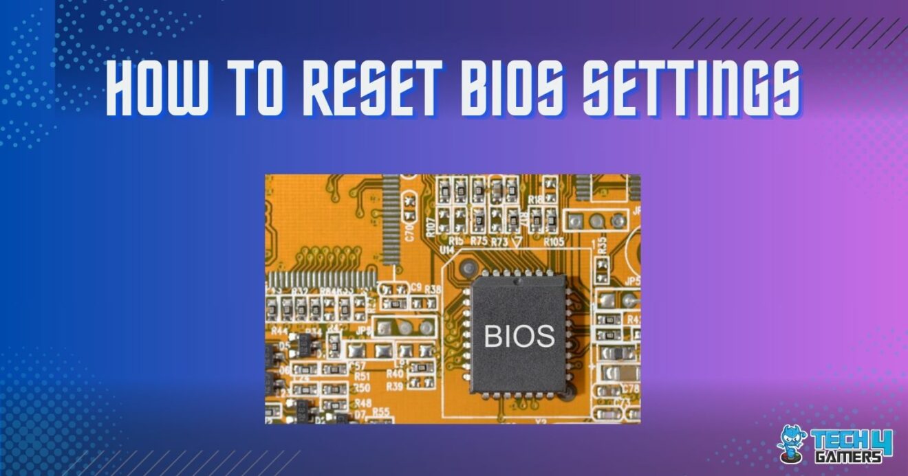 How To Reset BIOS Settings [All Methods] - Tech4Gamers