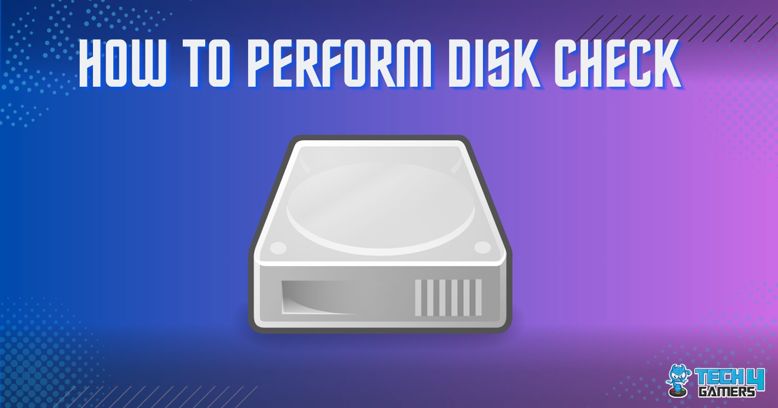 How To Perform Disk Check? [Mac, Windows & Linux] - Tech4Gamers