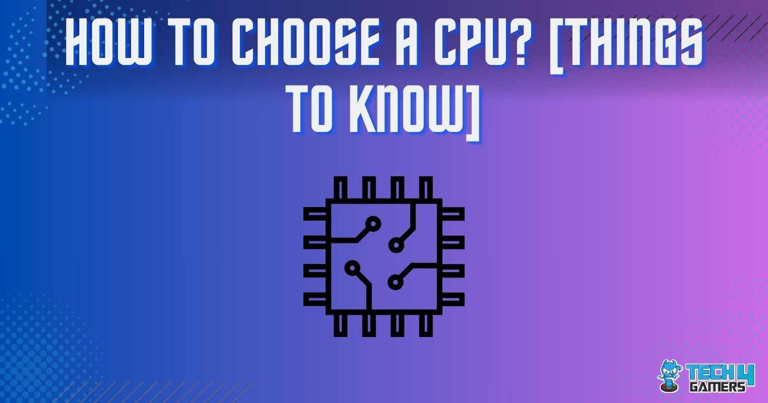 How To Choose A CPU? [Things To Know] - Tech4Gamers