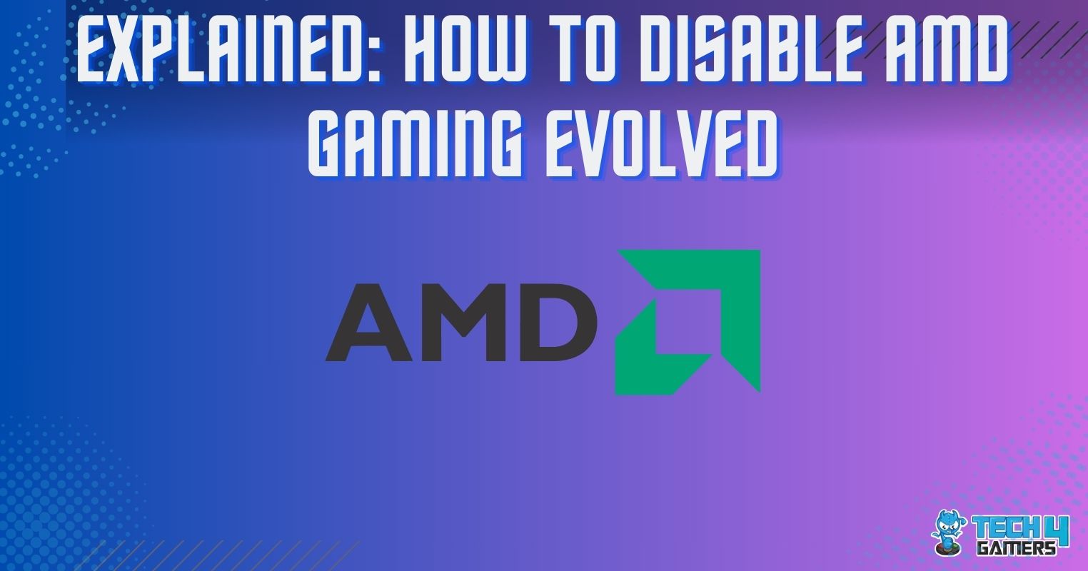 Explained How To Disable Amd Gaming Evolved Tech4gamers
