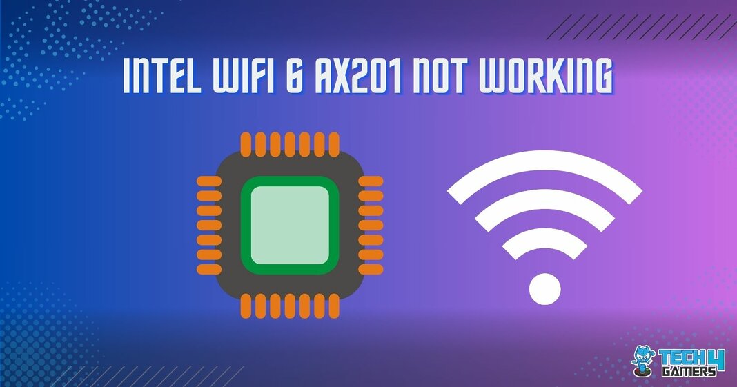 Intel WiFi 6 AX201 Not Working [Our Recommended Fixes] - Tech4Gamers