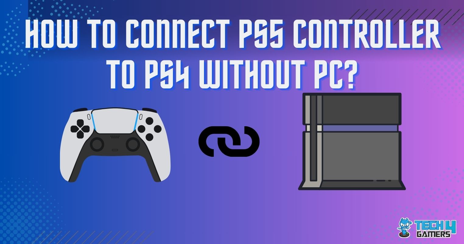How To Connect PS5 Controller To PS4 Without PC? - Tech4Gamers