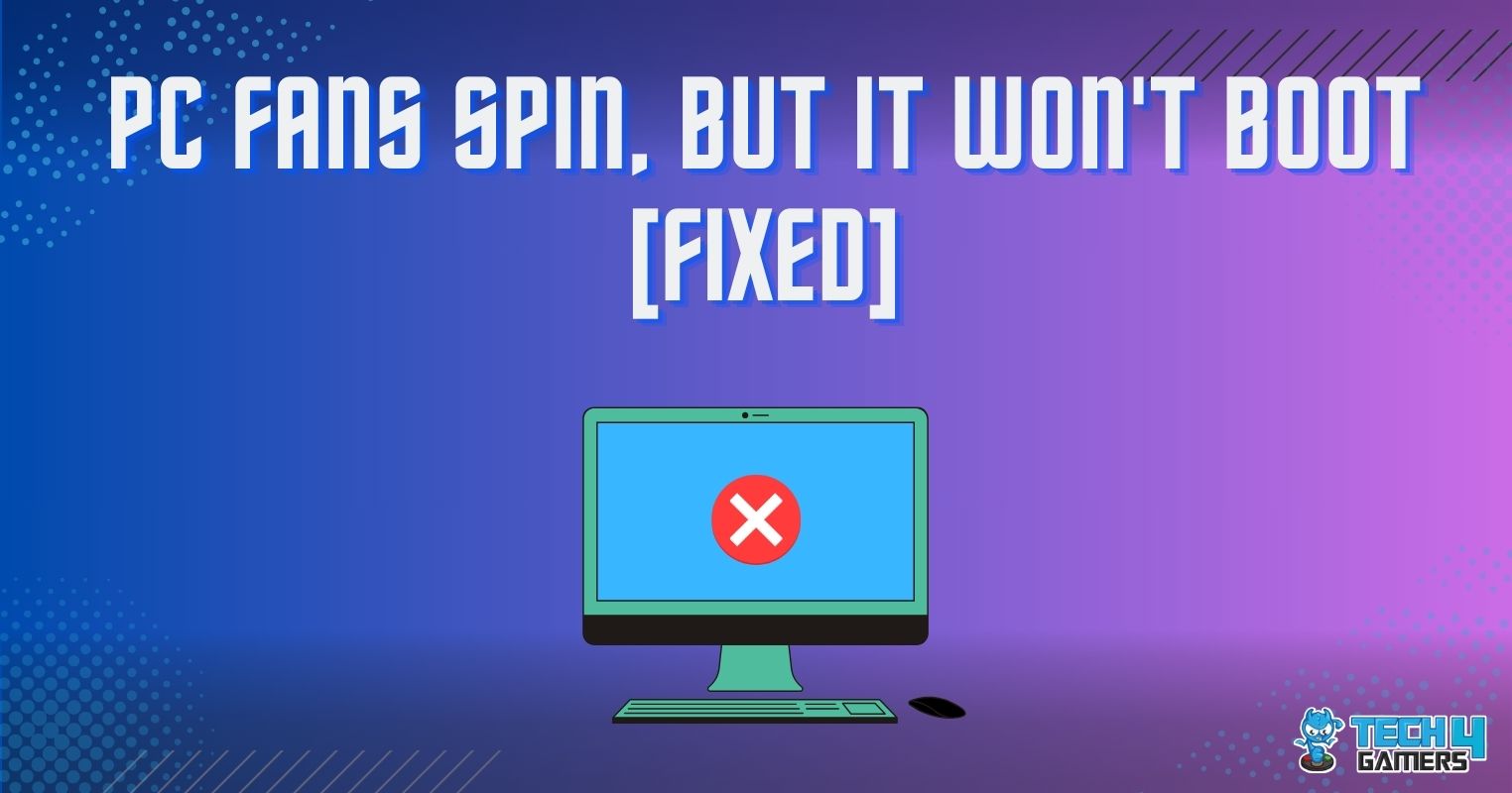 PC Fans Spin But It Won't Boot [Our Quick Fix] - Tech4Gamers