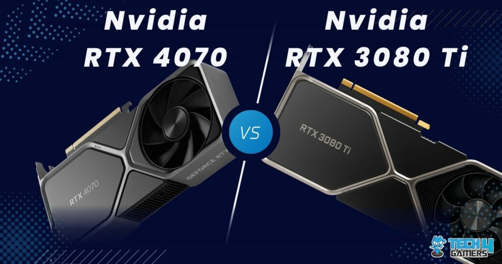 RTX 4070 Vs RTX 3080 Ti: Our Recommendation - Tech4Gamers