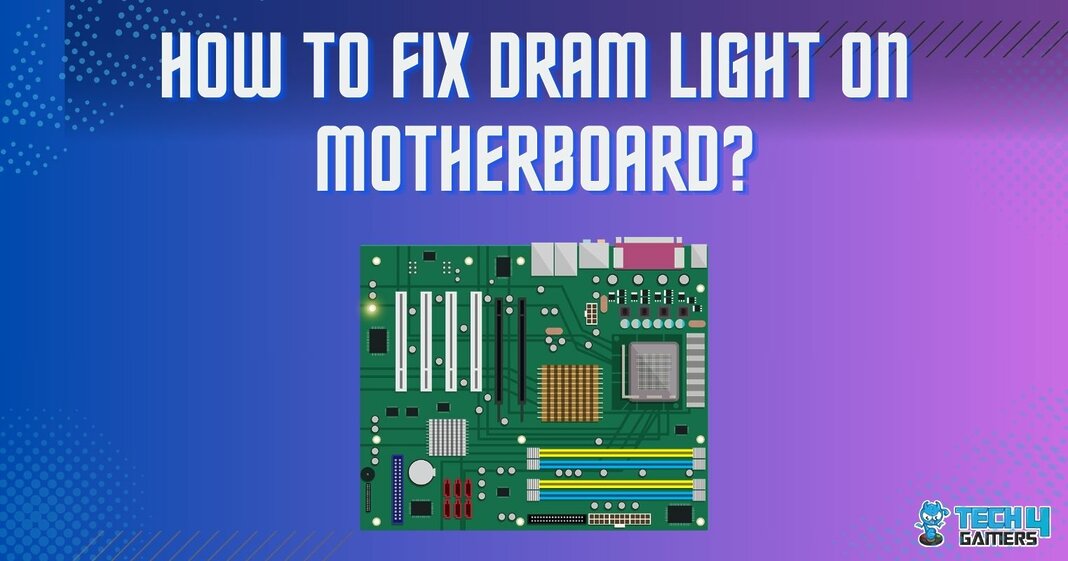 How To Fix DRAM Light On Motherboard?