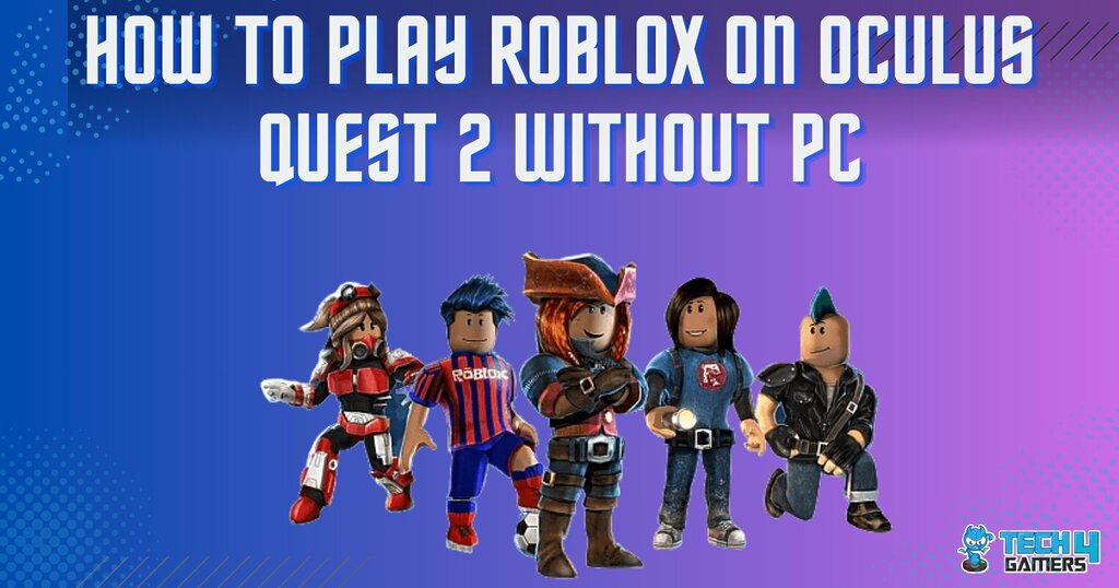 All Methods To Play Roblox On Oculus Quest 2 Without PC - Tech4Gamers