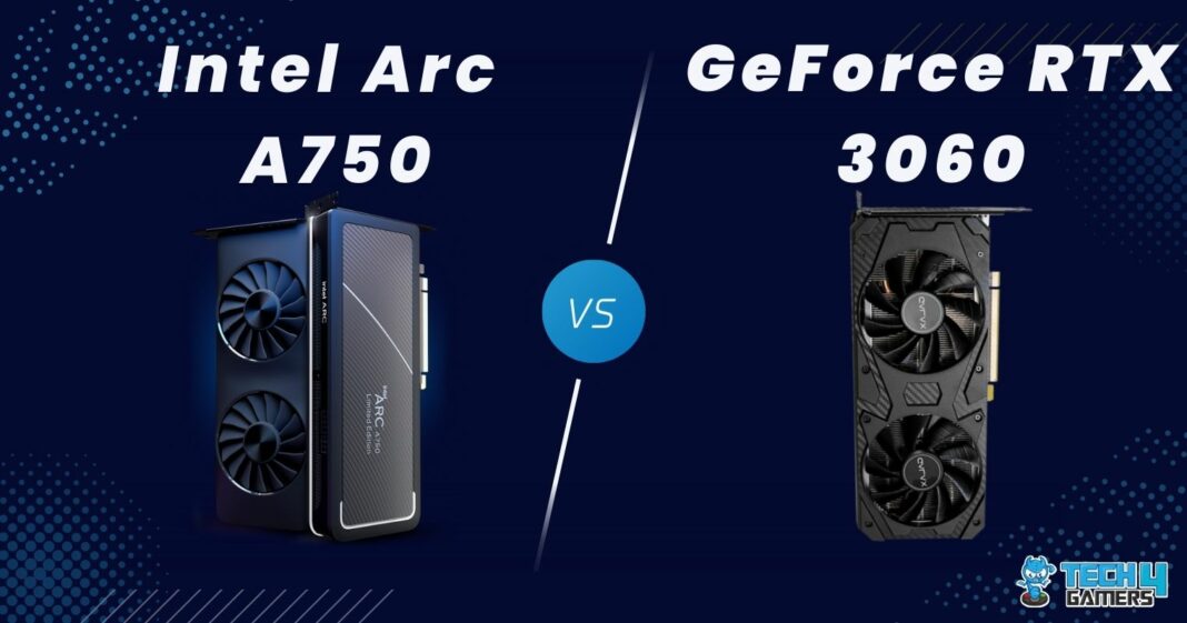 ARC A750 Vs RTX 3060: We Tested Both - Tech4Gamers