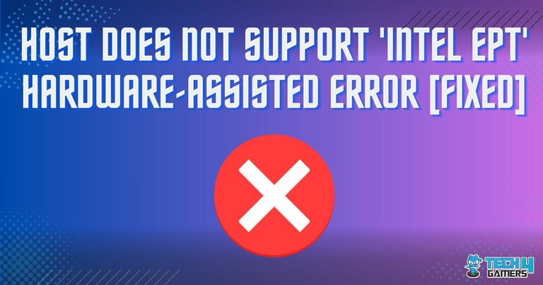 Host Does Not Support 'Intel EPT' Hardware-Assisted Error [Our Detailed ... Host Does Not Support 'Intel EPT' Hardware-Assisted Error [Our Detailed ...