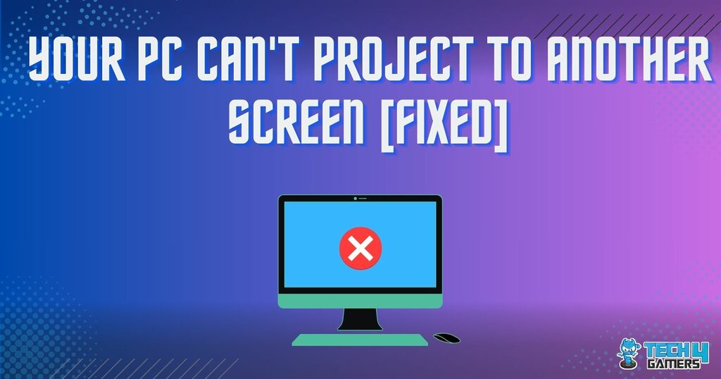 Your PC Can't Project To Another Screen [FIXED] - Tech4Gamers
