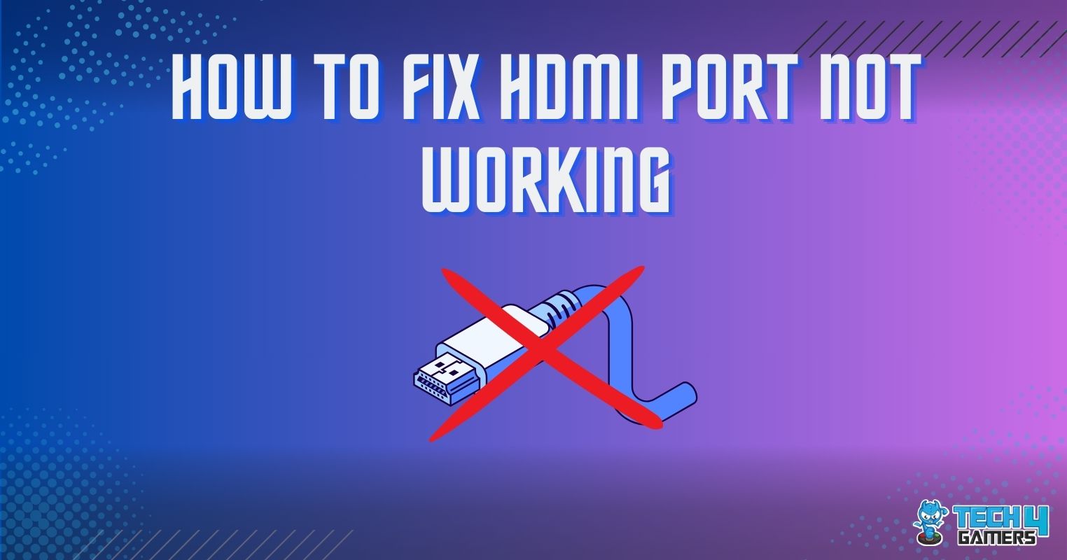 HDMI Port Not Working On PC [FIXED] - Tech4Gamers