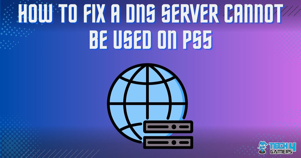 Our Recommended Fixes: A DNS Server Cannot Be Used PS5 - Tech4Gamers