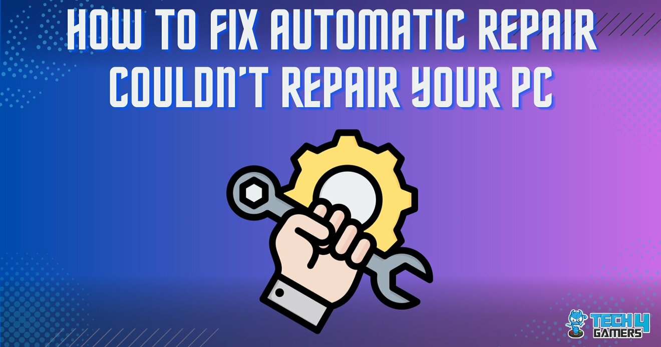 4 Fixes For Automatic Repair Couldn't Repair Your PC - Tech4Gamers