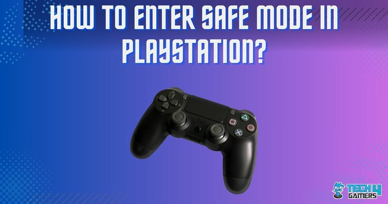 How To Enter Safe Mode In PlayStation? - Tech4Gamers
