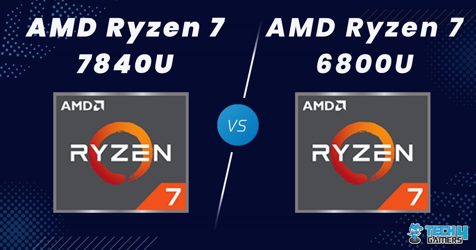 Ryzen 7 7840U Vs Ryzen 7 6800U: We Tested Both - Tech4Gamers