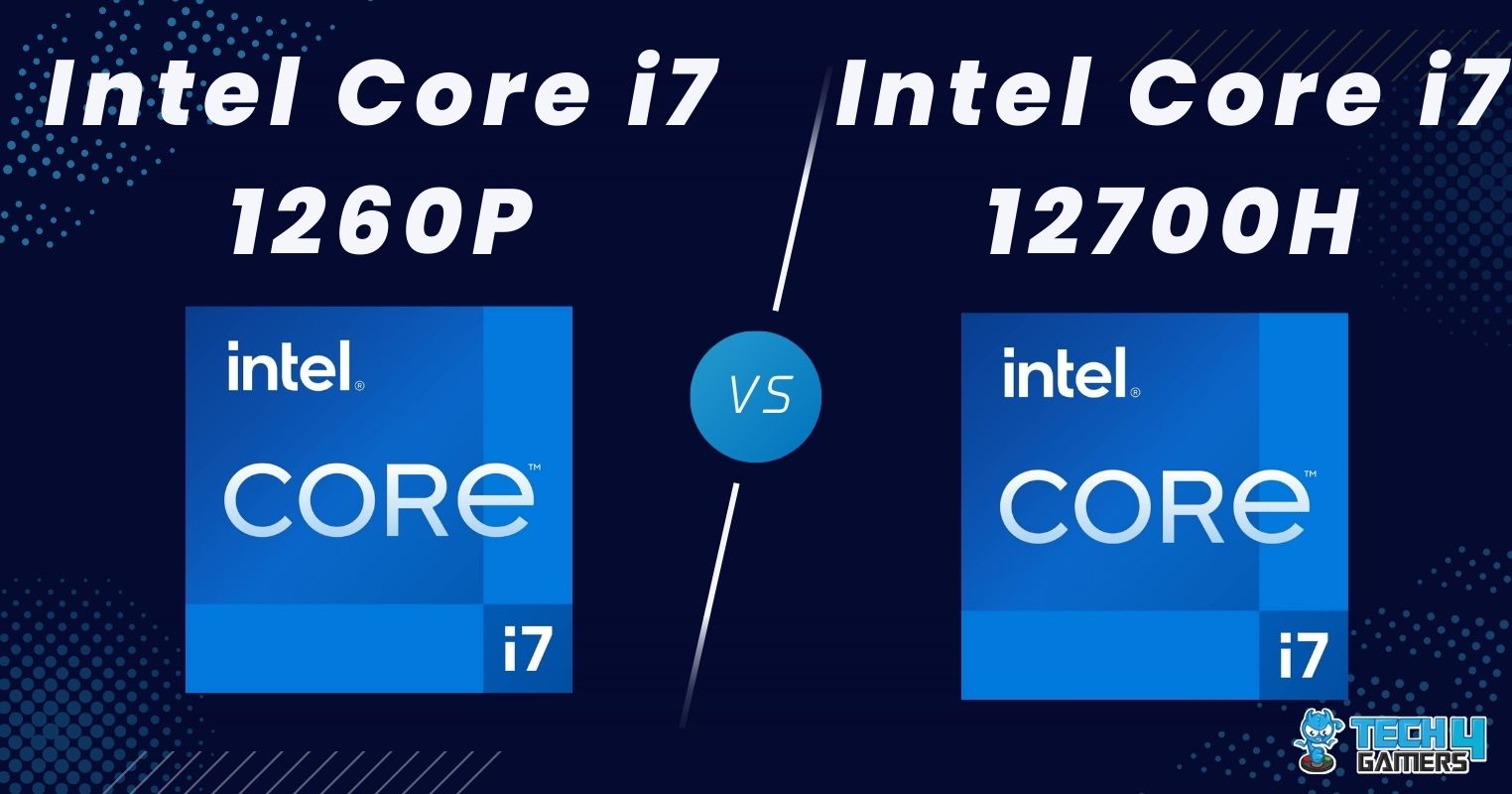 Core i7 12700H Vs Core i7 1260P - Our Benchmark Results - Tech4Gamers