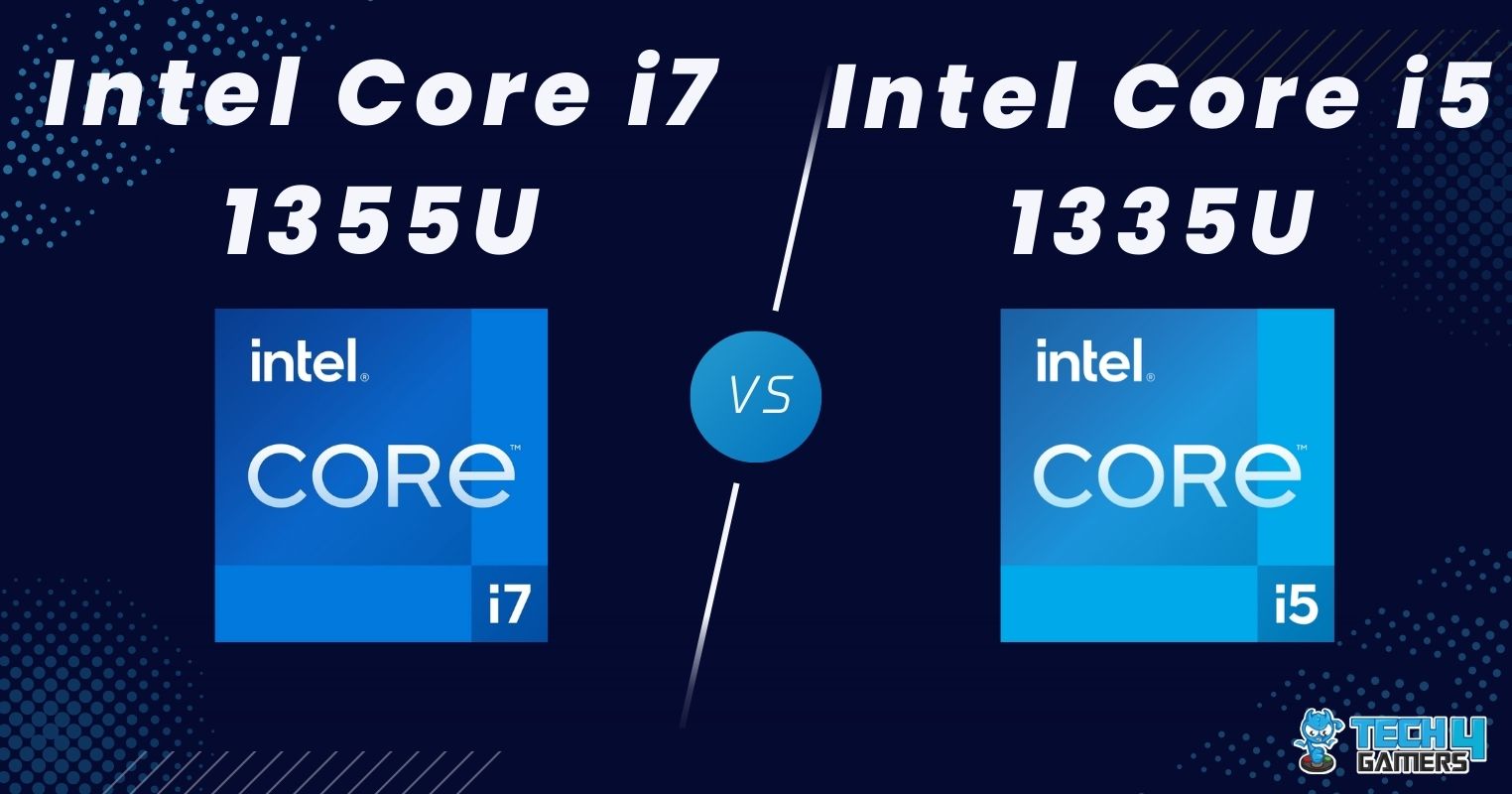 Core I7 1355U Vs Core I5 1335U Our Recommendation Core I7 1355U Vs Core I5 1335U Our Recommendation