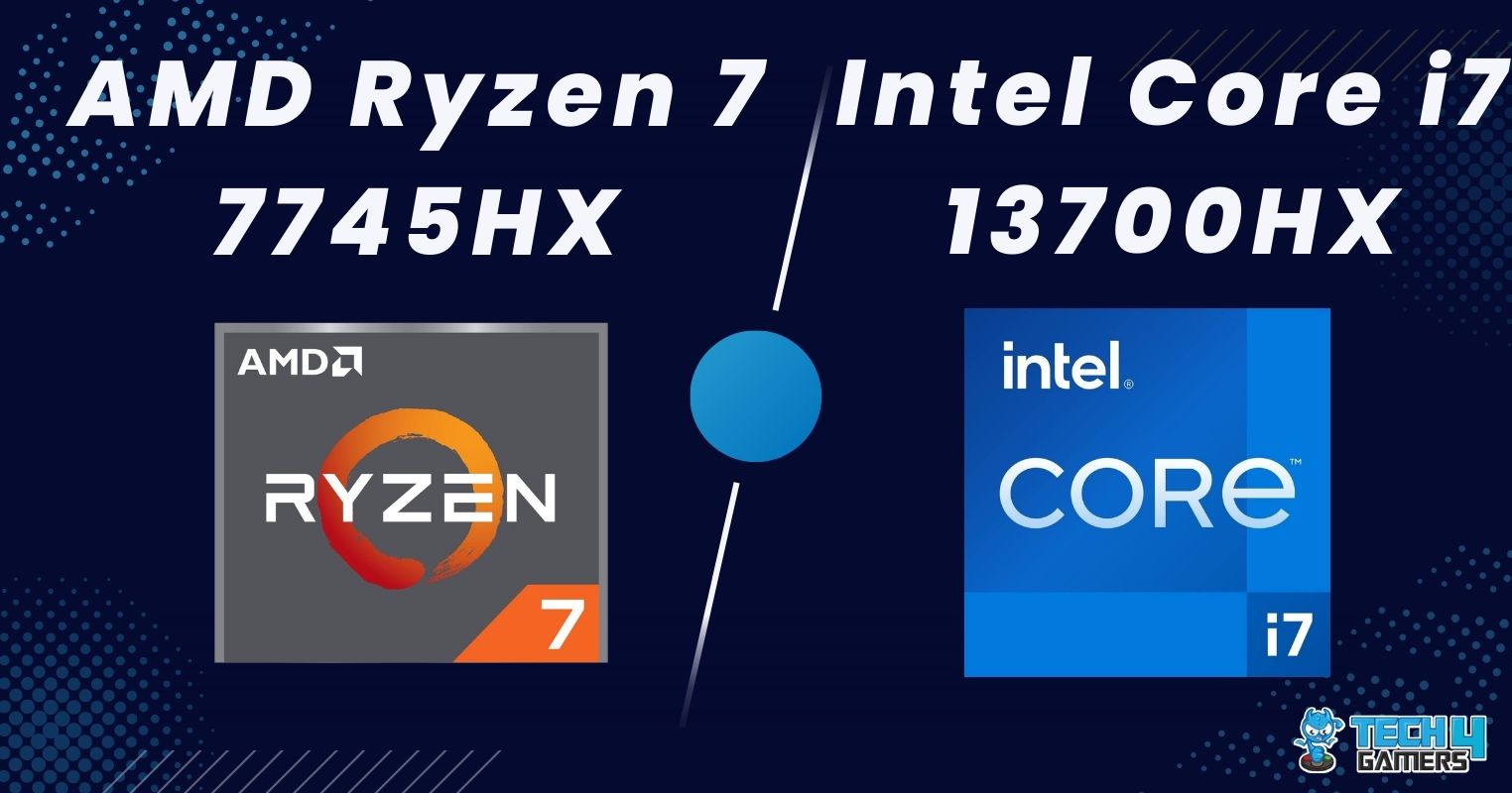 Core i7 13700HX Vs Ryzen 7 7745HX: We Tested Both - Tech4Gamers