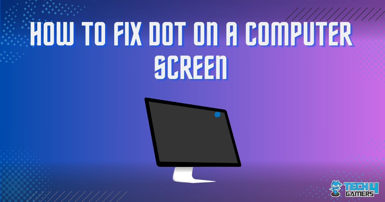 FIXED: Dot On A Computer Screen [Dead & Stuck Pixels] - Tech4Gamers