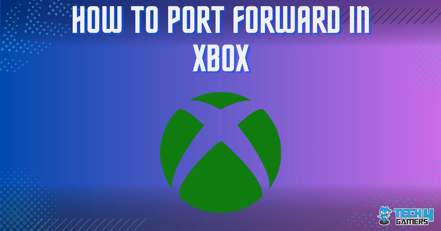 Port Forwarding In Xbox [How To Do It] - Tech4Gamers