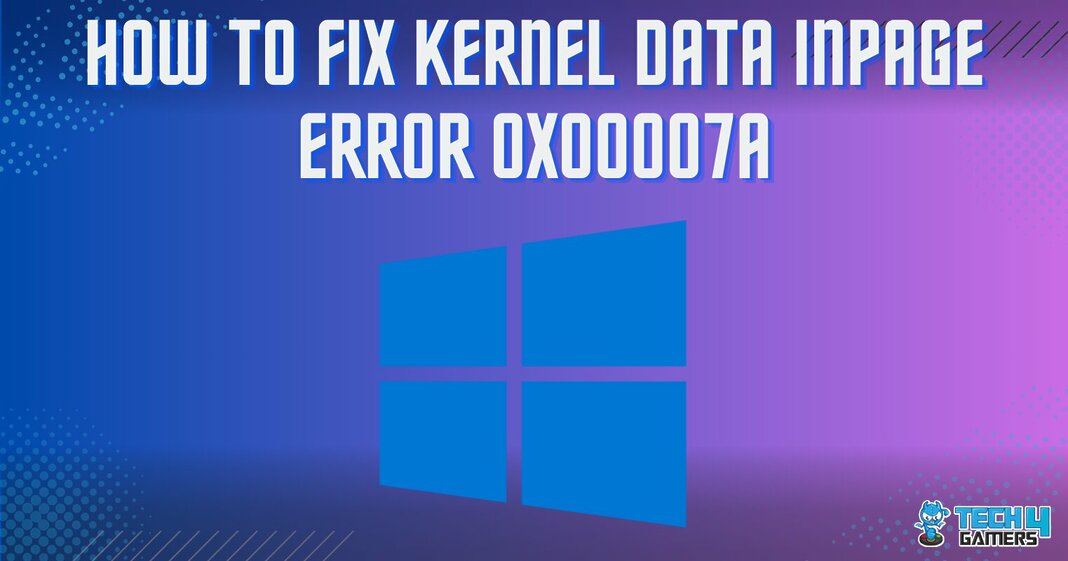 How To Fix Kernel Data Inpage Error 0x0000007A? - Tech4Gamers