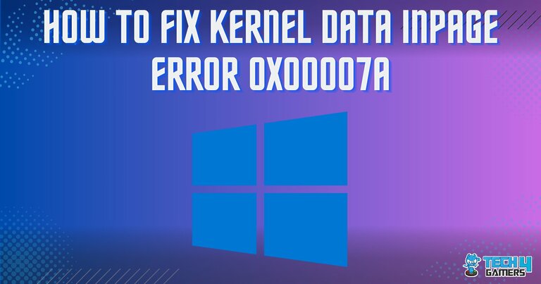 How To Fix Kernel Data Inpage Error 0x0000007A? - Tech4Gamers