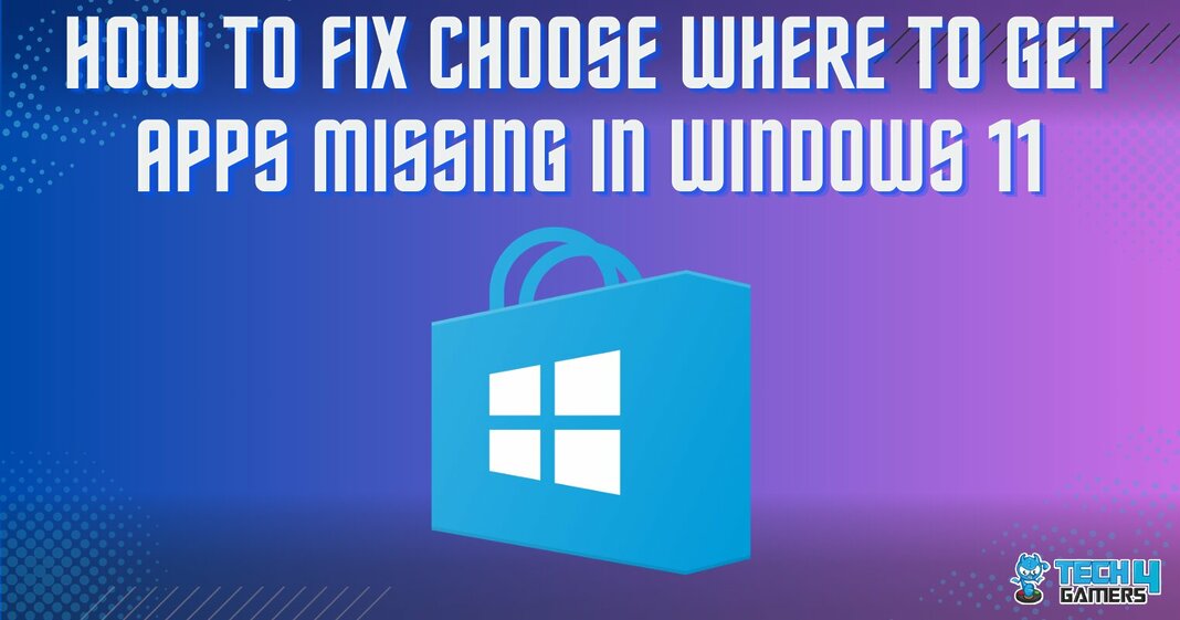 Windows 11: Choose Where To Get Apps Missing [Our Top Fixes] - Tech4Gamers