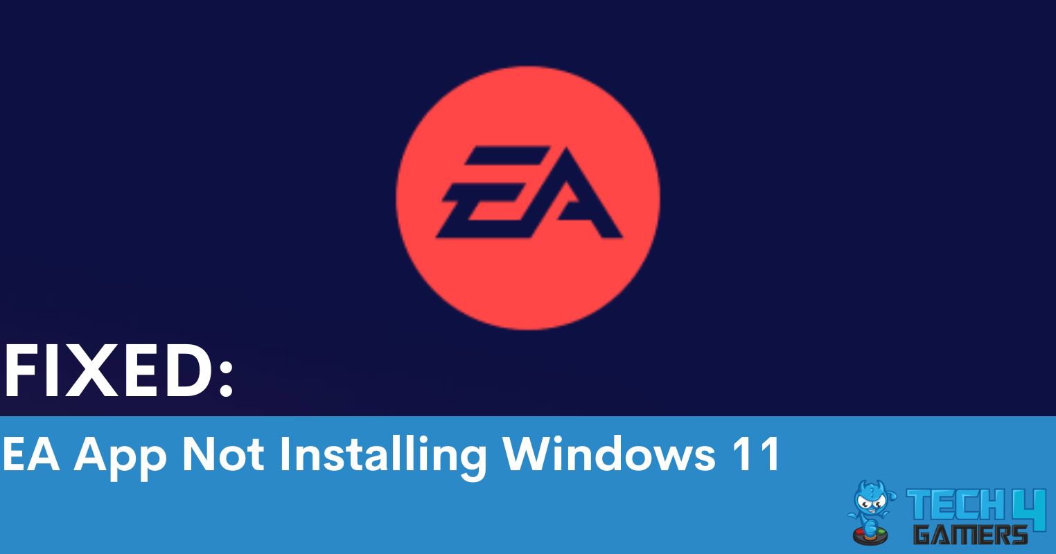 How To Fix EA App Not Installing Windows 11 - Tech4Gamers