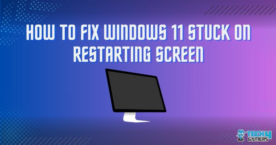Our Tested Methods to Solve Windows 11 Stuck On Restarting Screen ...