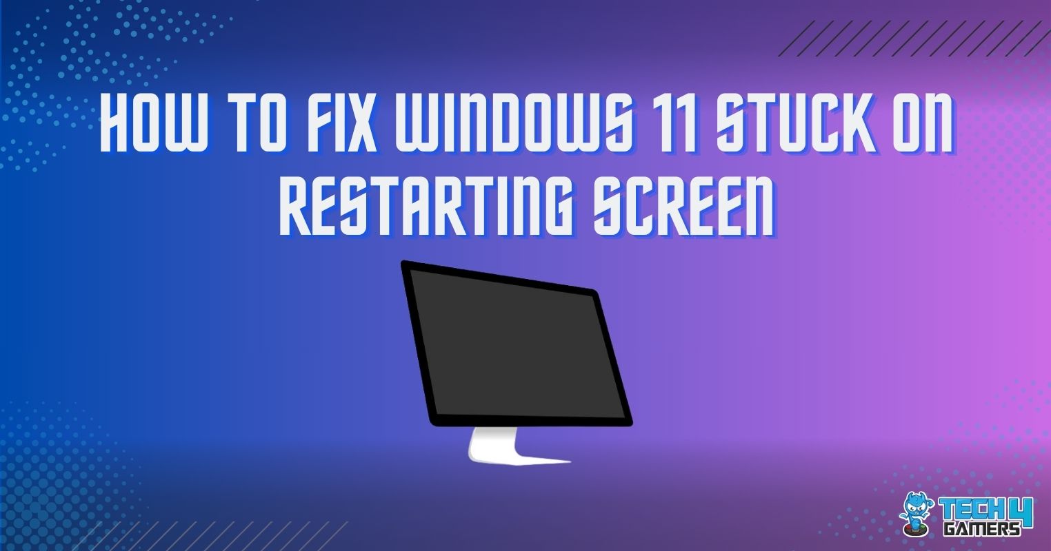 Our Tested Methods to Solve Windows 11 Stuck On Restarting Screen ...