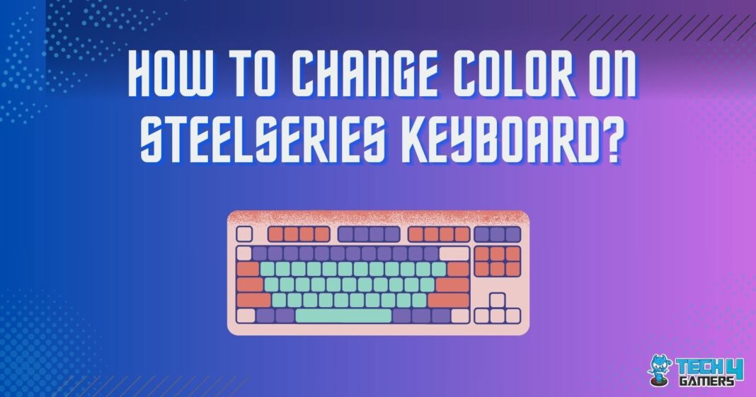 How To Change Color On SteelSeries Keyboard? - Tech4Gamers