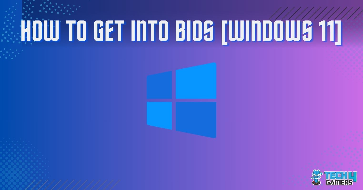 How To Get Into BIOS [Windows 11] Tech4Gamers