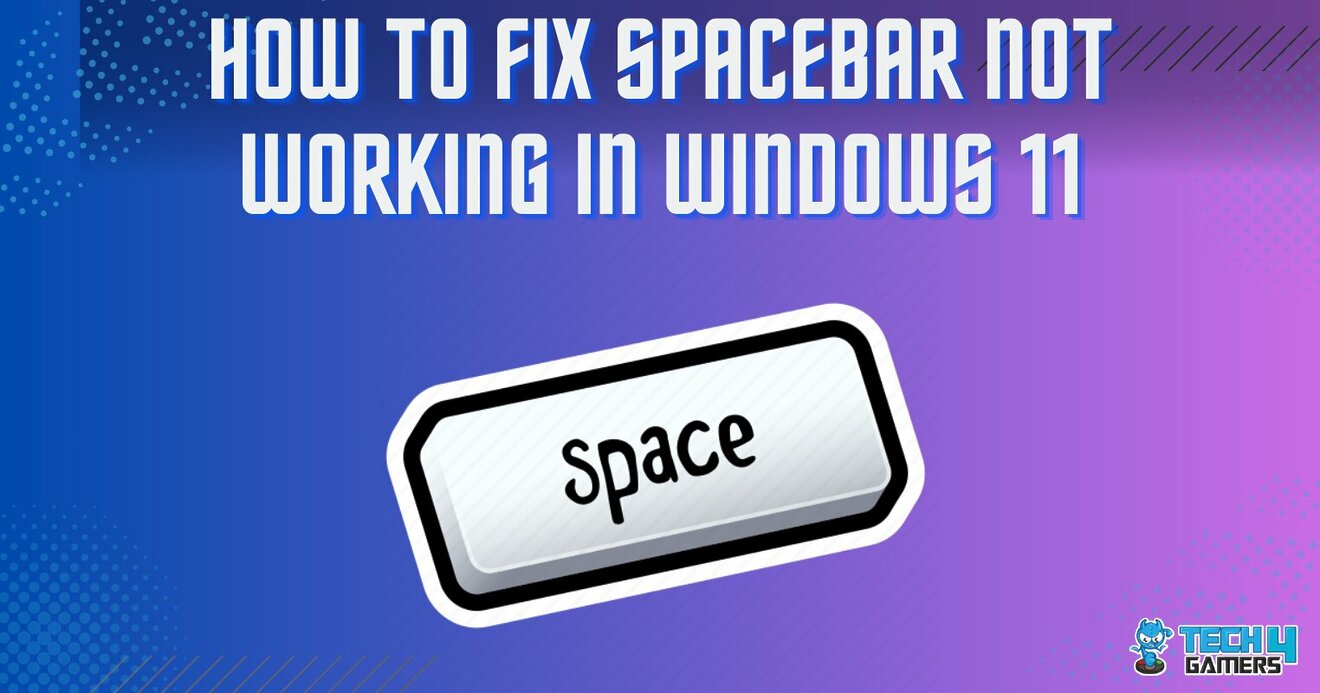 How To Fix Spacebar Not Working In Windows 11? - Tech4Gamers